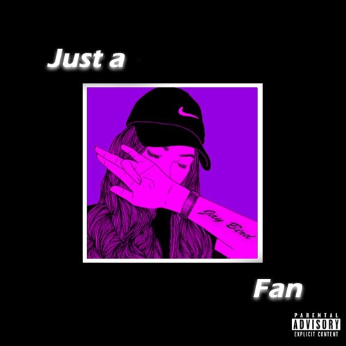 Stream Just A Fan by Jay Bird by Jay Bird | Listen online for free on ...