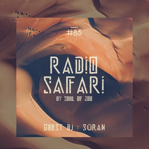 Stream Radio Safari #83 (DJ Guest : SūRAN) by Soul Of Zoo | Listen ...