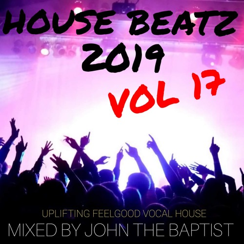 Stream House Beatz 2019 Vol 17 Mixed By John The Baptist by DJ John The ...