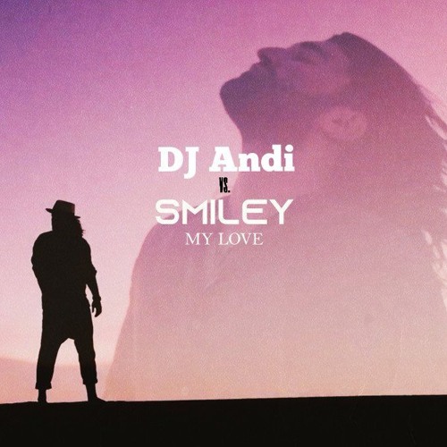 Stream DJ Andi vs Smiley - My Love by Dj Andi | Listen online for free ...