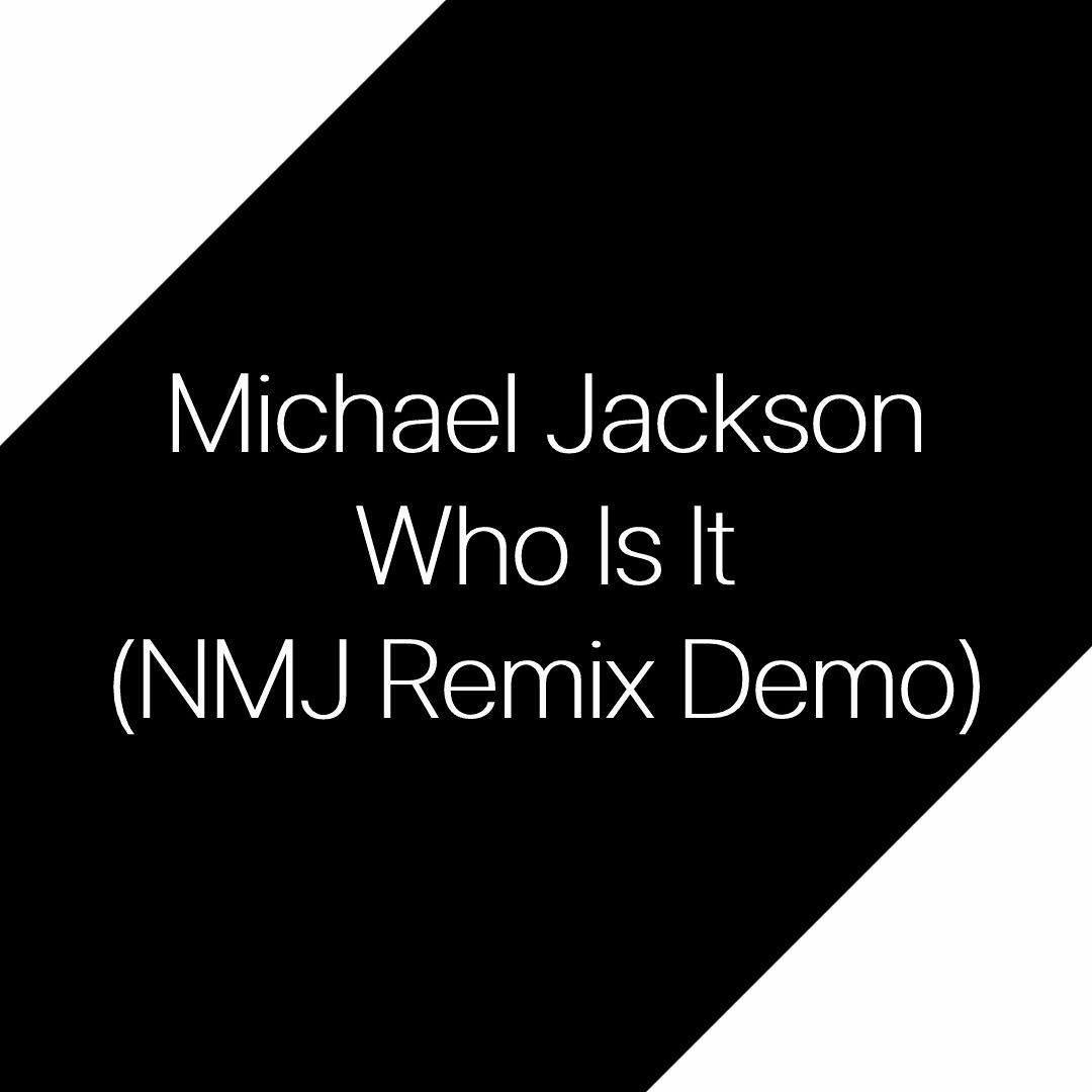 Stream Michael Jackson - Who Is It (NMJ Remix Demo) by New Michael ...