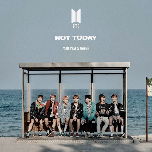 Stream BTS (방탄소년단) - Not Today (EDM) (Matt Prasty Remix) by Matt Prasty ...