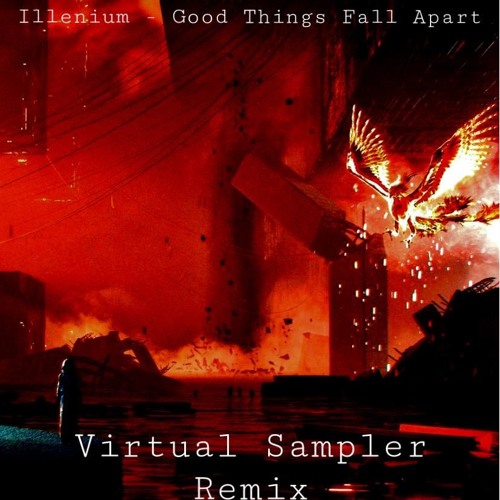 Stream Illenium - Good Things Fall Apart (Virtual Sampler Remix) by ... Stream Illenium - Good Things Fall Apart (Virtual Sampler Remix) by ...