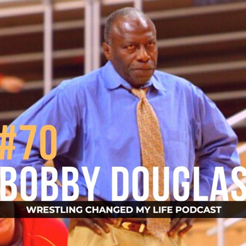 Stream episode #70 Bobby Douglas - 2x Olympian, NCAA Champion Coach, Cael's Coach by Wrestling ...