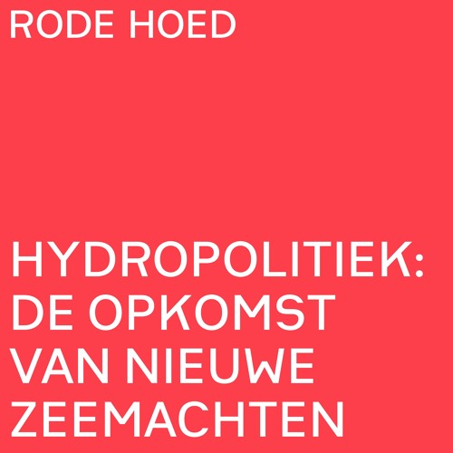 Stream Hydropolitiek: de opkomst van nieuwe zeemachten by Rode Hoed ...