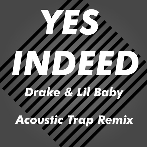 Stream Drake & Lil Baby - Yes Indeed [Acoustic Trap Remix] by EDWIN ...