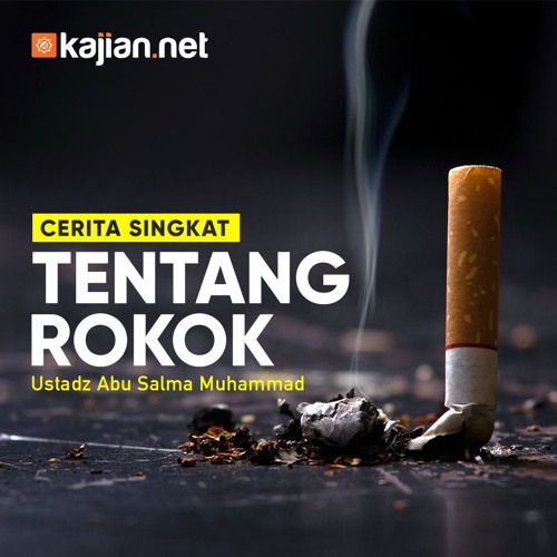 Stream Cerita Singkat tentang Rokok - Ustadz Abu Salma Muhammad - Mutiara Hikmah by Kajian.net ...