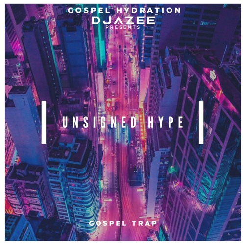 Stream UNSIGNED HYPE - GOSPEL TRAP MIXTAPE 2019 by Dj AZee | Listen ...