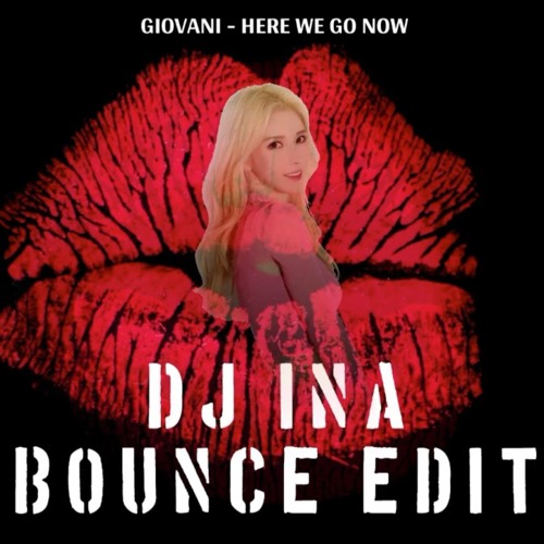 Stream GIOVANI - HERE WE GO NOW (DJ INA BOUNCE EDIT) by DJ INA_Official ...