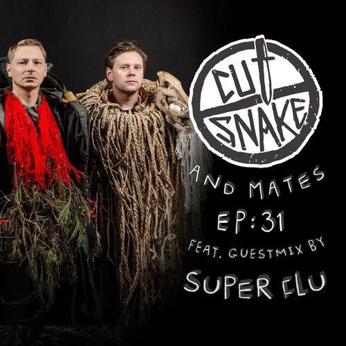 Cut Snake & Super Flu - Cut Snake & Mates Episode #31 2019-11-08