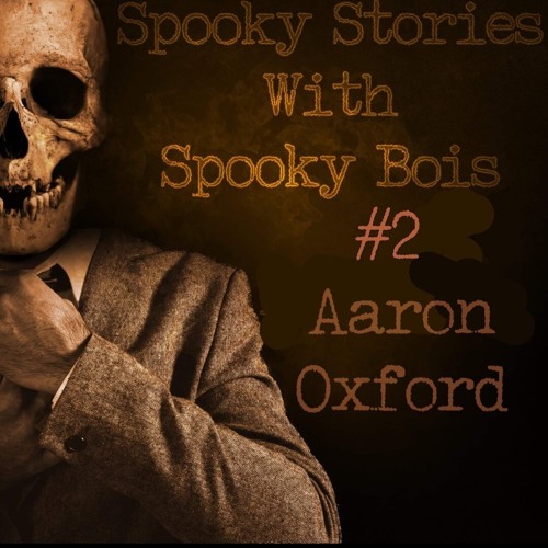 Stream episode Spooky Stories With Spooky Bois #2 Aaron Oxford by ...
