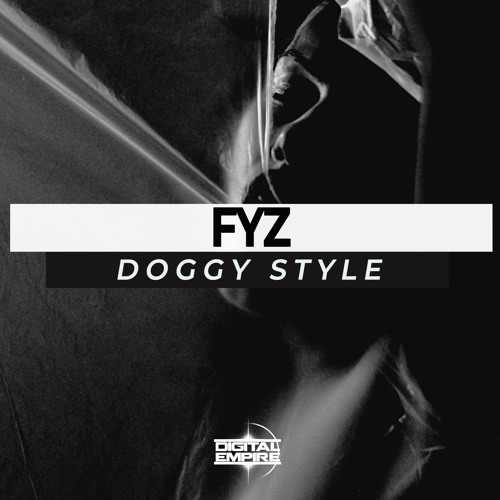 Stream FYZ - Doggy Style (Original Mix) [Out Now] by Digital Empire ...