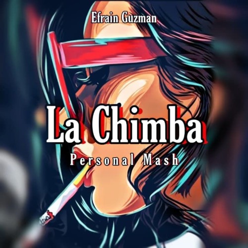 Stream La Chimba - Efrain Guzman (Personal Mash) Free Download/Click ...