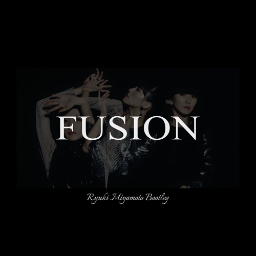 Stream FUSION (Ryuki Miyamoto Bootleg) / Perfume by Ryuki Miyamoto ...