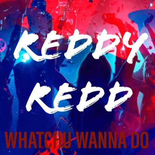 Stream WHATCHU WANNA DO by Reddy Redd | Listen online for free on ...