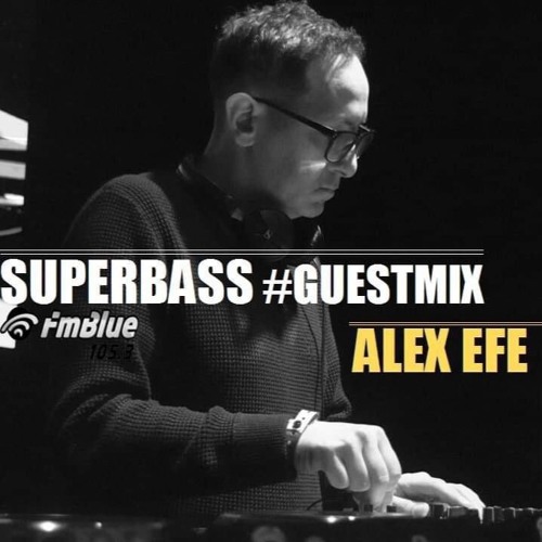 Stream Alex Efe Guest Mix Superbass By Nattz by Alex Efe | Listen ...