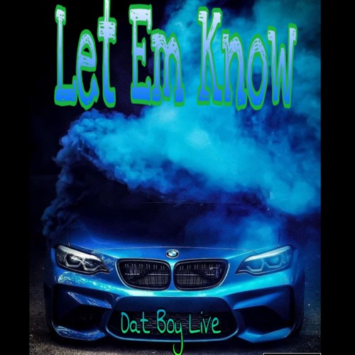 Stream Let Em Know by Dat Boy Live | Listen online for free on SoundCloud Stream Let Em Know by Dat Boy Live | Listen online for free on SoundCloud