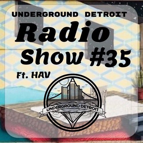 Stream Underground Detroit Radio Show #35 (ft. HAV) by ...