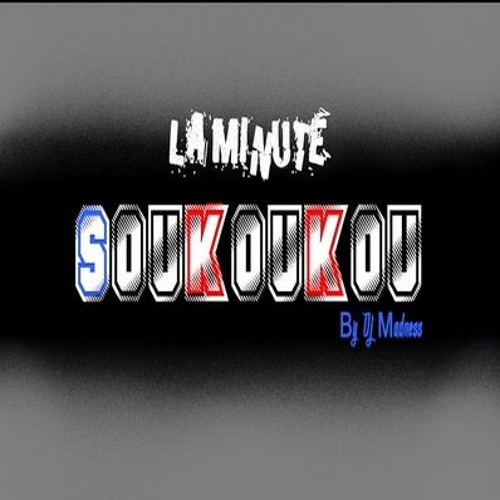 Stream LA MINUTE SOUKOUKOU By DJ MADNESS by Dj Madness | Listen online ...