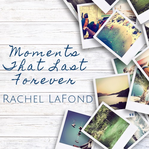 Stream Moments That Last Forever by Rachel LaFond | Listen online for ...
