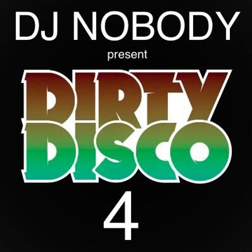 Stream DJ NOBODY present DIRTY DISCO 4.mp3 by DJ NOBODY | Listen online ...
