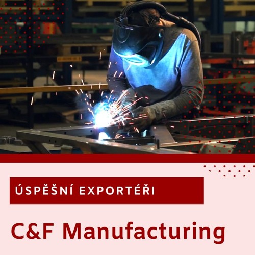 Stream episode Úspěšní exportéři: C&F Manufacturing by BusinessInfo.cz ...