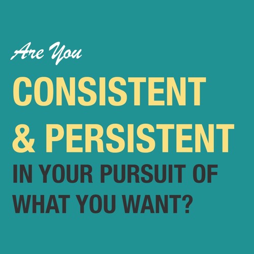 Stream episode Are You Consistent & Persistent In Your Pursuit Of What ...