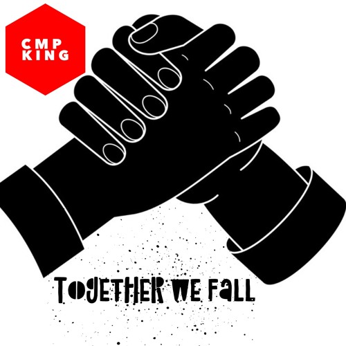 Stream Together We Fall by CMP King | Listen online for free on SoundCloud