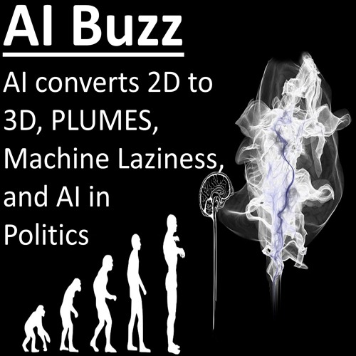 Stream episode AI converts 2D to 3D, PLUMES, Machine Laziness, and AI in Politics by AI-Buzz ...