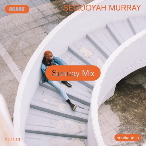 Stream Sunday Mix: Sequoyah Murray by Crack Magazine | Listen online ...