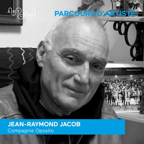 Stream Parcours d'artiste - Jean-Raymond Jacob, cie Oposito by ARTCENA ...