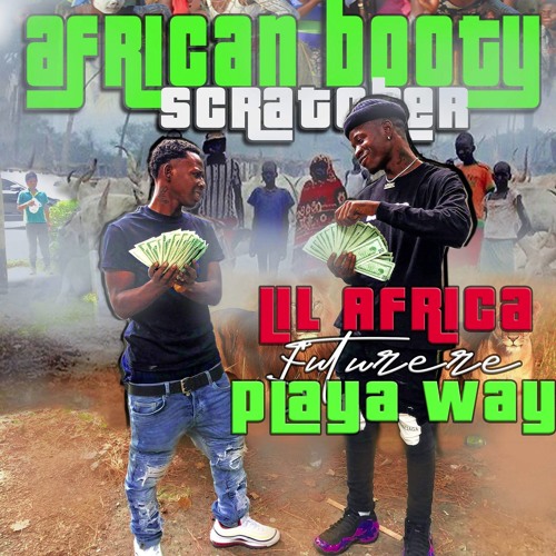 Stream Lil africa ft Playa way ( AFRICAN BOOTY SCRATCHER ) audio by ...