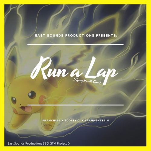 Stream Run A Lap ft. Scotty G and Frankenstein(Nipsey Hussle Cover) by ...