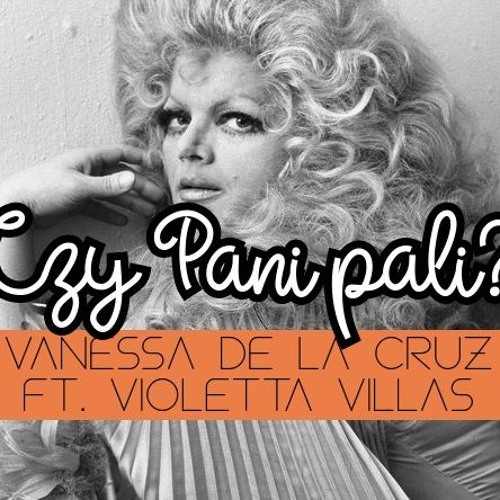 Stream CZY PANI PALI? VANESSA DE LA CRUZ x VIOLETTA VILLAS by Vanessa ...