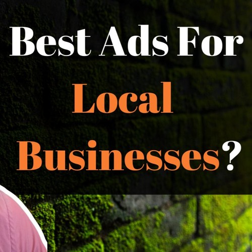 Stream episode The Best Types Of Ads For Local Businesses And How To ...