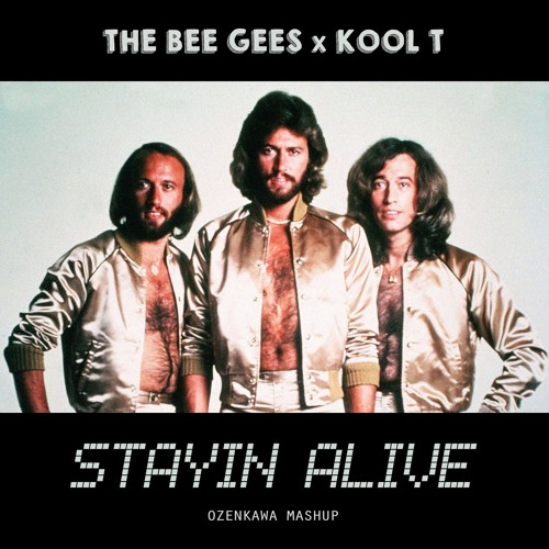 Stream The Bee Gees x Kool T ⎜Stayin' Alive [OZENKAWA mashup] by ...