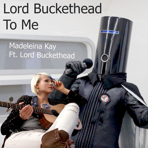 Stream Lord Buckethead To Me Ft. Lord Buckethead by Madeleina Kay ...