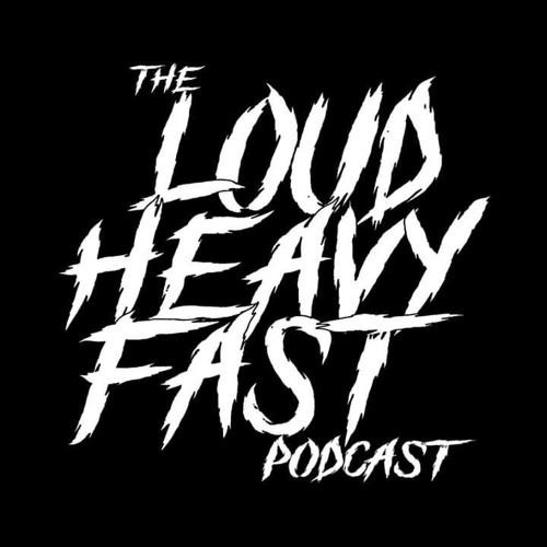 Stream The Loud, Heavy, Fast Podcast | Listen to The Loud, Heavy & Fast ...