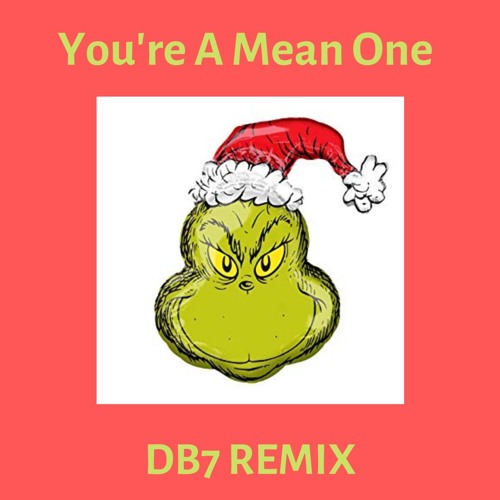 You're A Mean One. Mr Grinch (DB7 Trap Remix) by DB7 | Free Listening ...