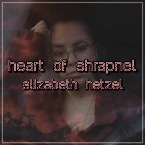 Stream heart of shrapnel by Elizabeth Hetzel | Listen online for free ...