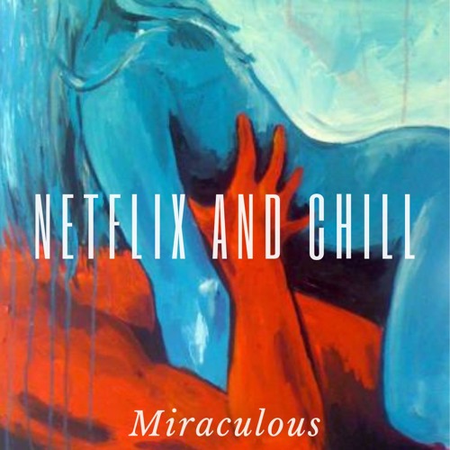 Stream Netflix N' Chill by Miraculous | Listen online for free on SoundCloud