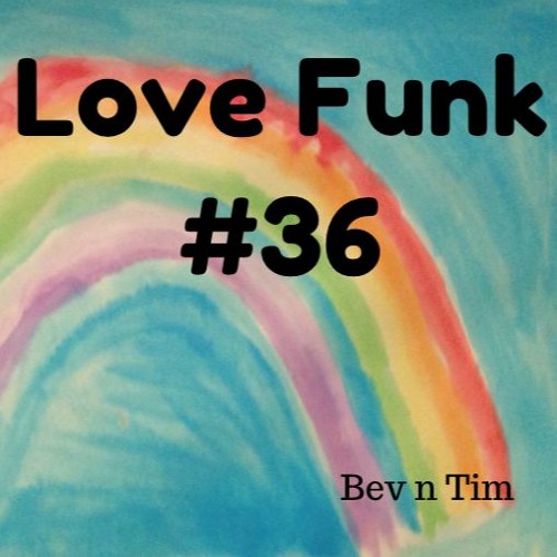 Stream Love Funk #36 by Bev n Tim | Listen online for free on SoundCloud
