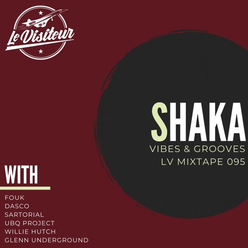 Stream LV Mixtape 095 - Shaka [Vibes And Grooves] by Le Visiteur Online ...