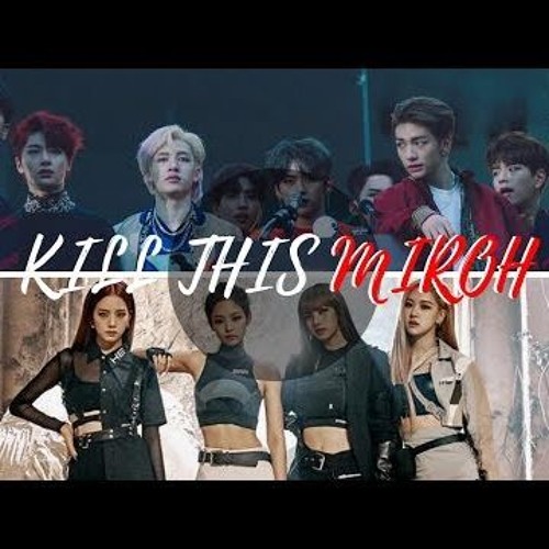 Stream [MASHUP] SKZ X BLACKPINK - Kill This Miroh Remake by I am the no.1 Chicken Lover | Listen ...