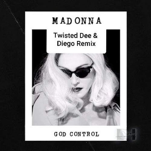Stream Madonna - God Control (Twisted Dee & Diego Fernandez Remix) by ...