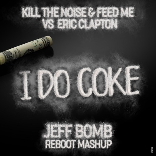 Stream Kill The Noise & Feed Me Vs. Eric Clapton - I Do Coke (Jeff Bomb ...