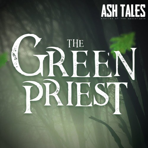 Stream episode Episode 14: The Green Priest by Ash Tales podcast ...