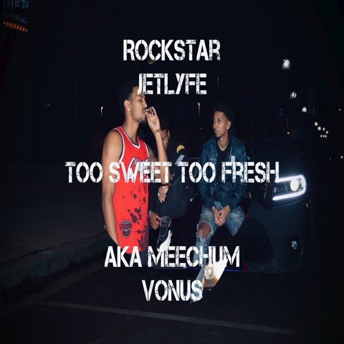 Stream Too Sweet Too Fresh by Rockstar JetLyfe | Listen online for free ...
