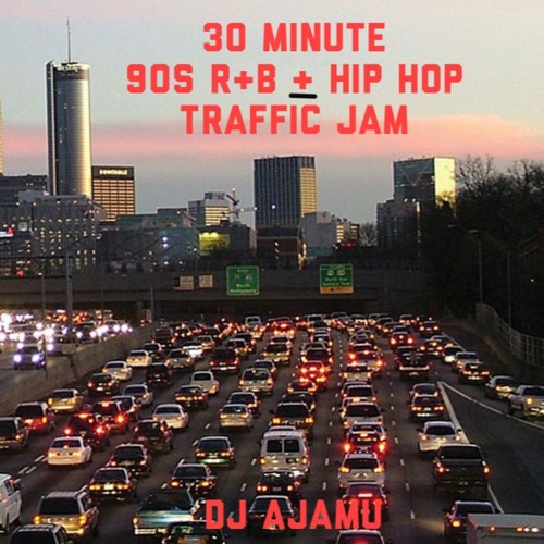 Stream 30 Minute 90s R&B & Hip Hop Traffic Jam by DJ Ajamu | Listen ... Stream 30 Minute 90s R&B & Hip Hop Traffic Jam by DJ Ajamu | Listen ...