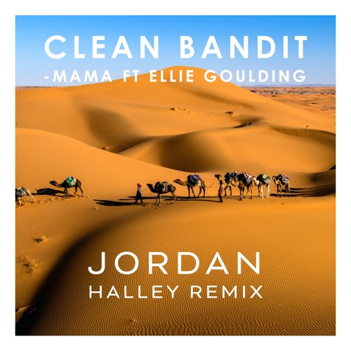 Stream Clean Bandit - Mama Ft Ellie Goulding ( Jordan Halley Remix ) by ...